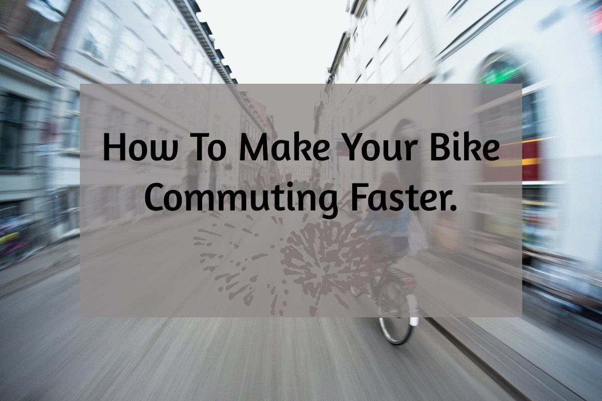9 Effective Tips To Make Your Bike Commuting Faster