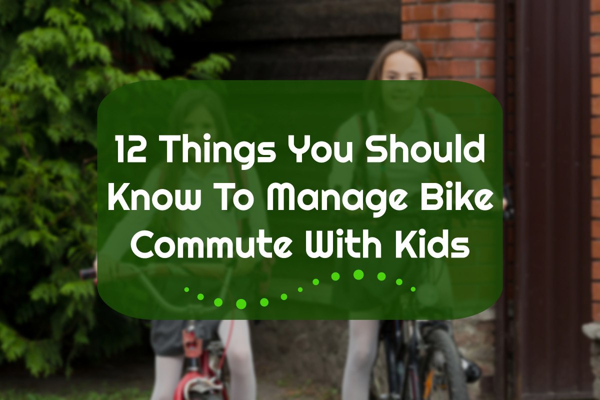 Bike Commuting With Kids | Considerations, Setup & Effective Tips